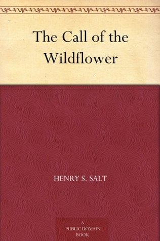 The Call of the Wildflower by Henry Stephens Salt | Goodreads