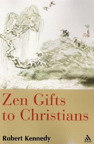 Zen Gifts to Christians by Robert E. Kennedy | Goodreads