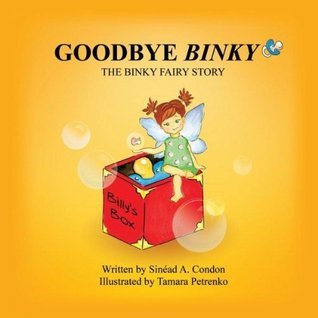 Goodbye Binky, The Binky Fairy Story by Sinead A. Condon | Goodreads