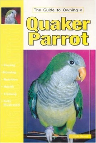 The Guide to Owning a Quaker Parrot by Gayle A. Soucek | Goodreads