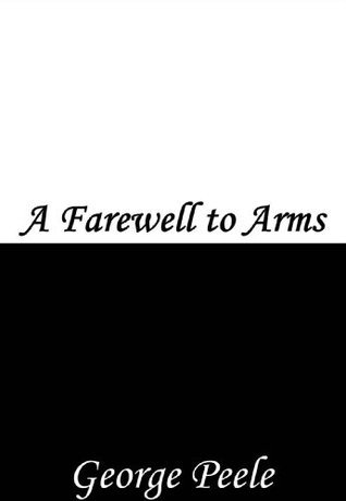A Farewell to Arms by George Peele | Goodreads