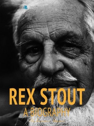 Rex Stout: A Biography by Aileen Wen | Goodreads