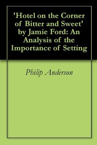 'Hotel on the Corner of Bitter and Sweet' by Jamie Ford: An Analysis of ...