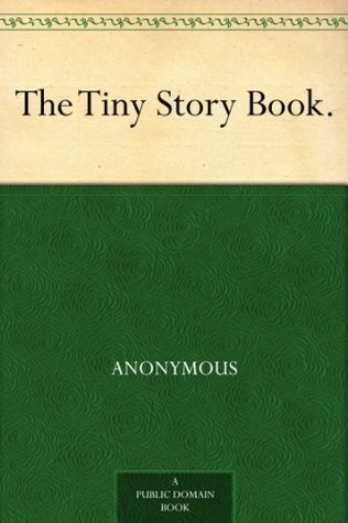 The Tiny Story Book. by Anonymous | Goodreads