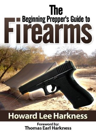 The Beginning Prepper’s Guide to Firearms by Howard Lee Harkness ...