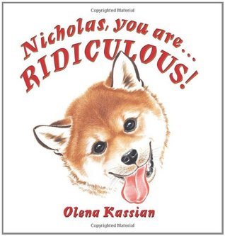 Nicholas, You are... Ridiculous! by Olena Kassian | Goodreads