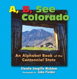 A, B, See Colorado: An Alphabet Book of the Centennial State by Claudia ...