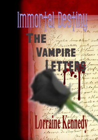 The Vampire Letters (Immortal Destiny) by Lorraine Kennedy | Goodreads