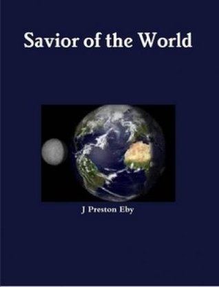 Savior Of The World By J Preston Eby Goodreads