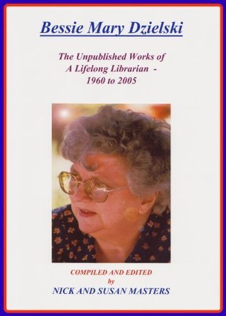 Bessie Mary Dzielskithe: The Unpublished Works of a Lifelong Librarian ...