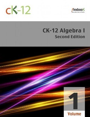 CK-12 Algebra 1, Volume 1 of 2 by CK-12 Foundation | Goodreads