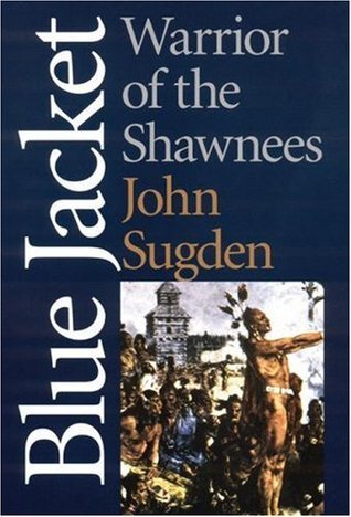 Blue Jacket: Warrior of the Shawnees by John Sugden | Goodreads