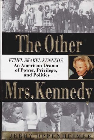 The Other Mrs. Kennedy: Ethel Skakel Kennedy : An American Drama of ...