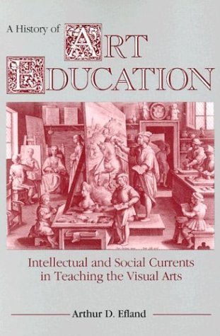 A History of Art Education: Intellectual and Social Currents in ...