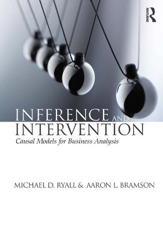 Inference and Intervention: Causal Models for Business Analysis by ...