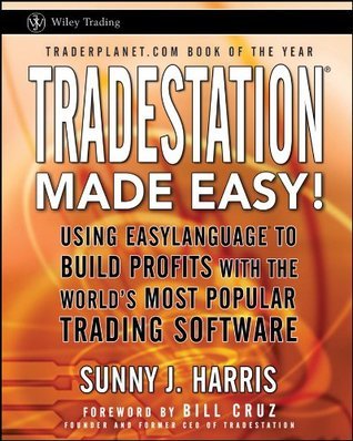 TradeStation Made Easy!: Using EasyLanguage to Build Profits with the ...