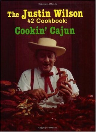 The Justin Wilson #2 Cookbook: Cookin' Cajun by Justin Wilson | Goodreads