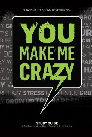You Make Me Crazy Small Group Study Guide by Rick Warren | Goodreads