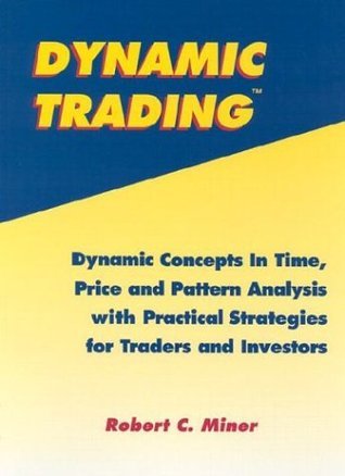 Dynamic Trading: Dynamic Concepts in Time, Price & Pattern Analysis With Practical Strategies ...