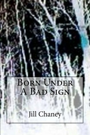 Born Under A Bad Sign by Jill Chaney | Goodreads