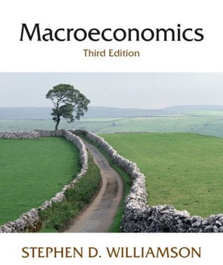 Macroeconomics by Stephen D. Williamson | Goodreads