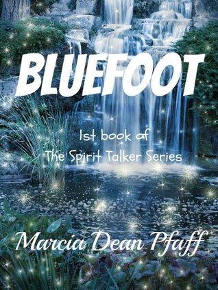 Bluefoot (The Spirit Talker Series Book 1) by Marcia Dean Pfaff | Goodreads