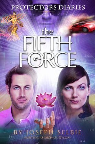 Protectors Diaries: The Fifth Force by Joseph Selbie | Goodreads