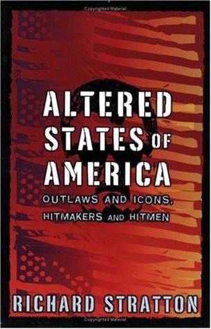 Altered States of America: Outlaws and Icons, Hitmakers and Hitmen by ...