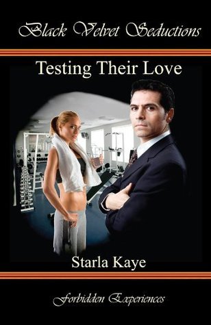 Testing Their Love by Starla Kaye | Goodreads
