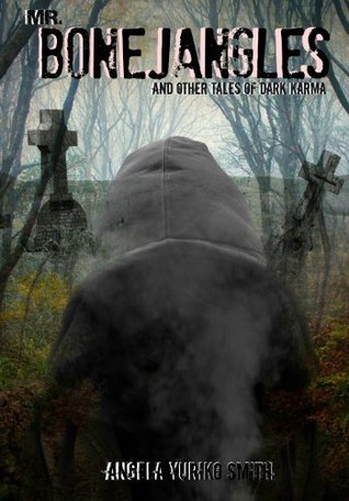 Mr. Bonejangles Other Tales of Dark Karma by Angela Yuriko Smith ...