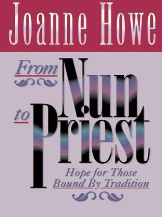 From Nun to Priest by Joanne Howe | Goodreads