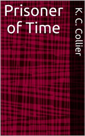 Prisoner of Time (Luke's Quest Book 1) by K.C. Collier | Goodreads
