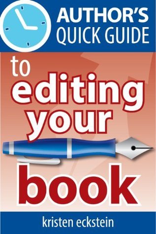 Author's Quick Guide to Editing Your Book by Kristen Eckstein | Goodreads