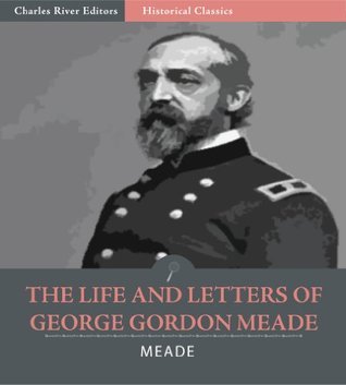 The Life and Letters of George Gordon Meade, Major-General United ...