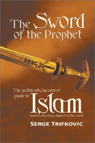 The Sword of the Prophet: Islam - History, Theology, Impact on the ...