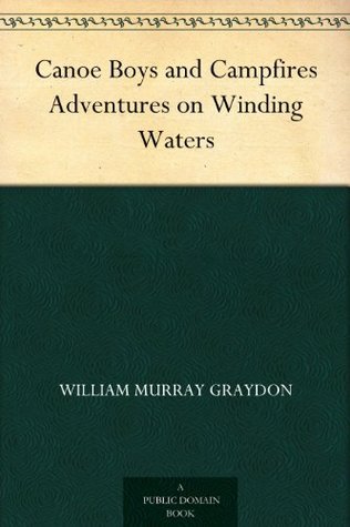 Canoe Boys and Campfires Adventures on Winding Waters by William Murray ...