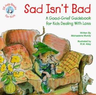 Sad Isn't Bad: A Good-Grief Guidebook for Kids Dealing With Loss by ...