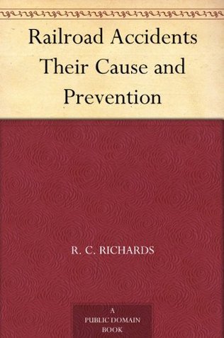 Railroad Accidents Their Cause and Prevention by Ralph Coffin Richards ...
