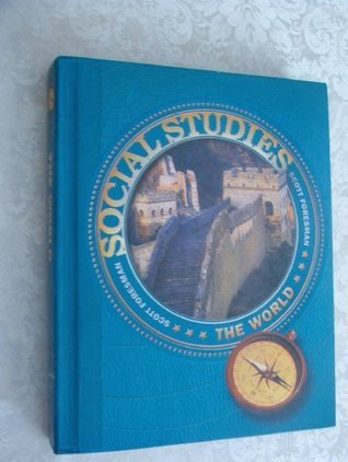 Social Studies: The World, Grade 6 by Scott Foresman | Goodreads