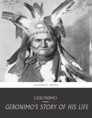 Geronimos Story of His Life by Geronimo | Goodreads