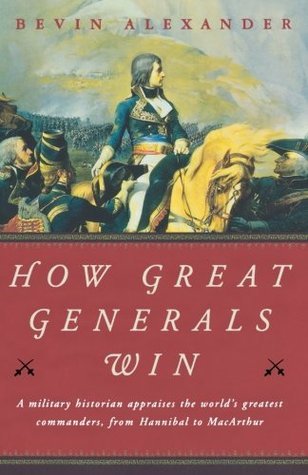 How Great Generals Win by Bevin Alexander | Goodreads