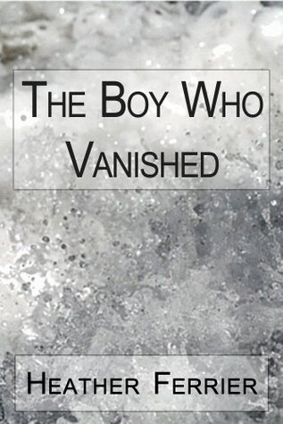The Boy Who Vanished by Heather Ferrier | Goodreads
