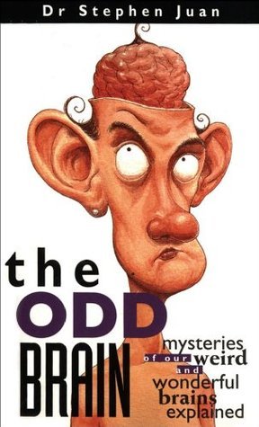 The Odd Brain: Mysteries of Our Weird and Wonderful Brains Explained by ...