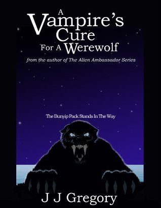 A Vampire's Cure For A Werewolf by John James Gregory | Goodreads