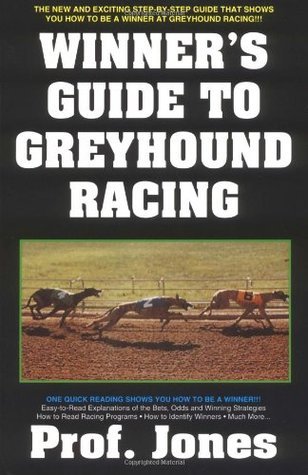 Winner's Guide to Greyhound Racing, Third Edition by Professor Jones ...