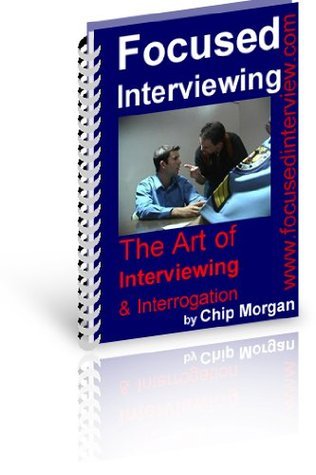 Focused Interviewing by Chip Morgan | Goodreads