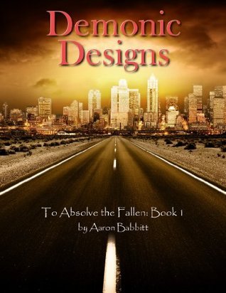 Demonic Designs (To Absolve the Fallen Book 1) by Aaron Babbitt | Goodreads
