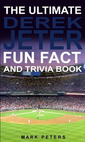 The Ultimate Derek Jeter Fun Fact And Trivia Book by Mark Peters ...