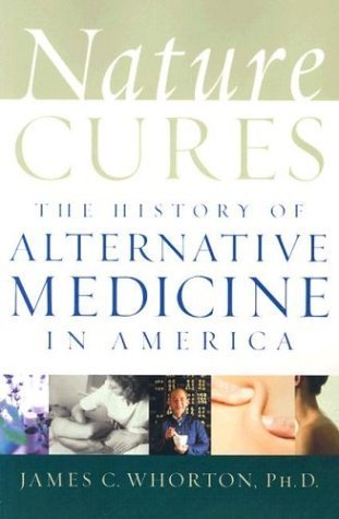 Nature Cures: The History of Alternative Medicine in America by James C ...