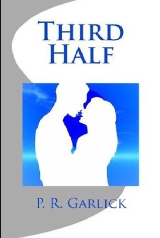 Third Half by P.R. Garlick | Goodreads